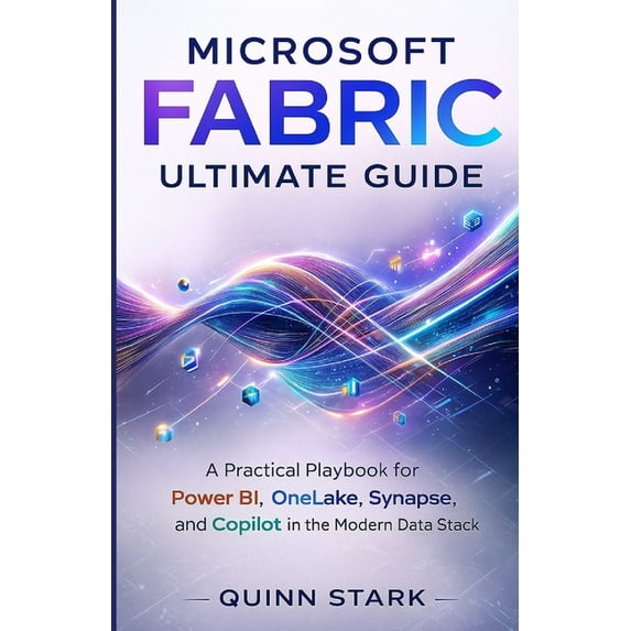 Microsoft Fabric Ultimate Guide: A Practical Playbook for Power BI ...