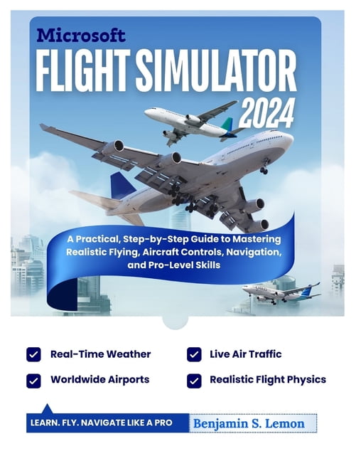 Microsoft Flight Simulator 2024: A Practical, Step-by-Step Guide to ...