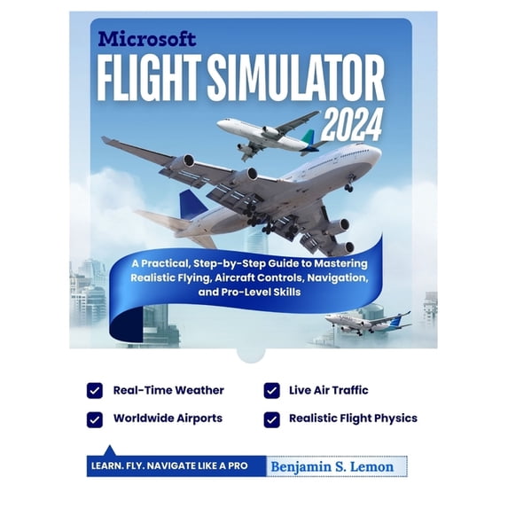 Microsoft Flight Simulator 2024: A Practical, Step-by-Step Guide to ...