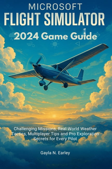 Microsoft Flight Simulator 2024 Game Guide: Challenging Missions, Real ...
