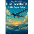 Microsoft Flight Simulator 2024 Game Guide: Challenging Missions, Real ...