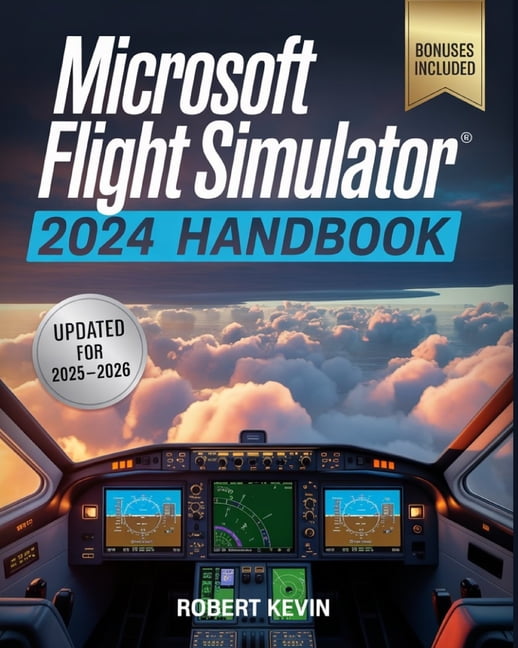 Microsoft Flight Simulator 2024 Handbook: The Complete Guide to ...