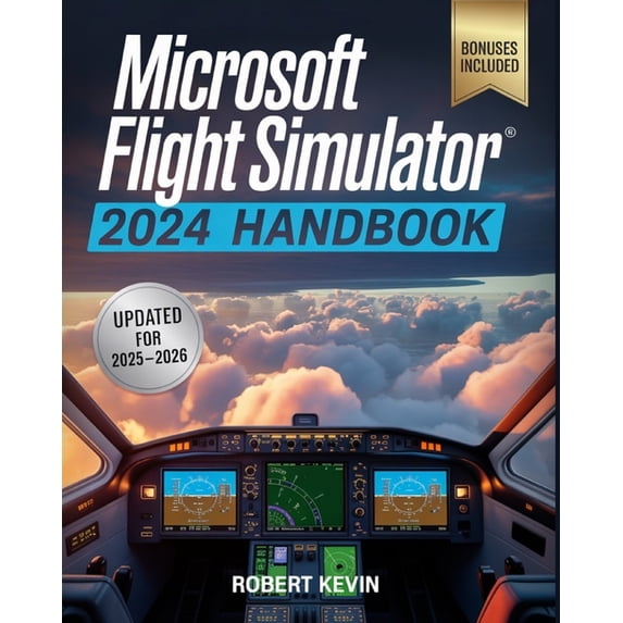 Microsoft Flight Simulator 2024 Handbook: The Complete Guide to ...
