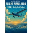 Microsoft Flight Simulator 2024 Spielleitfaden: Anspruchsvolle ...