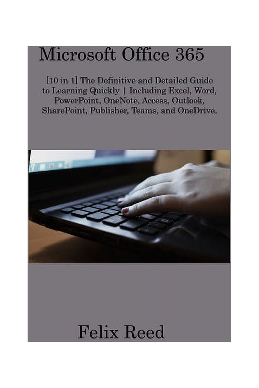 Microsoft Office 365: 10 in 1 The Definitive and Detailed Guide to Learning Quickly Including ...