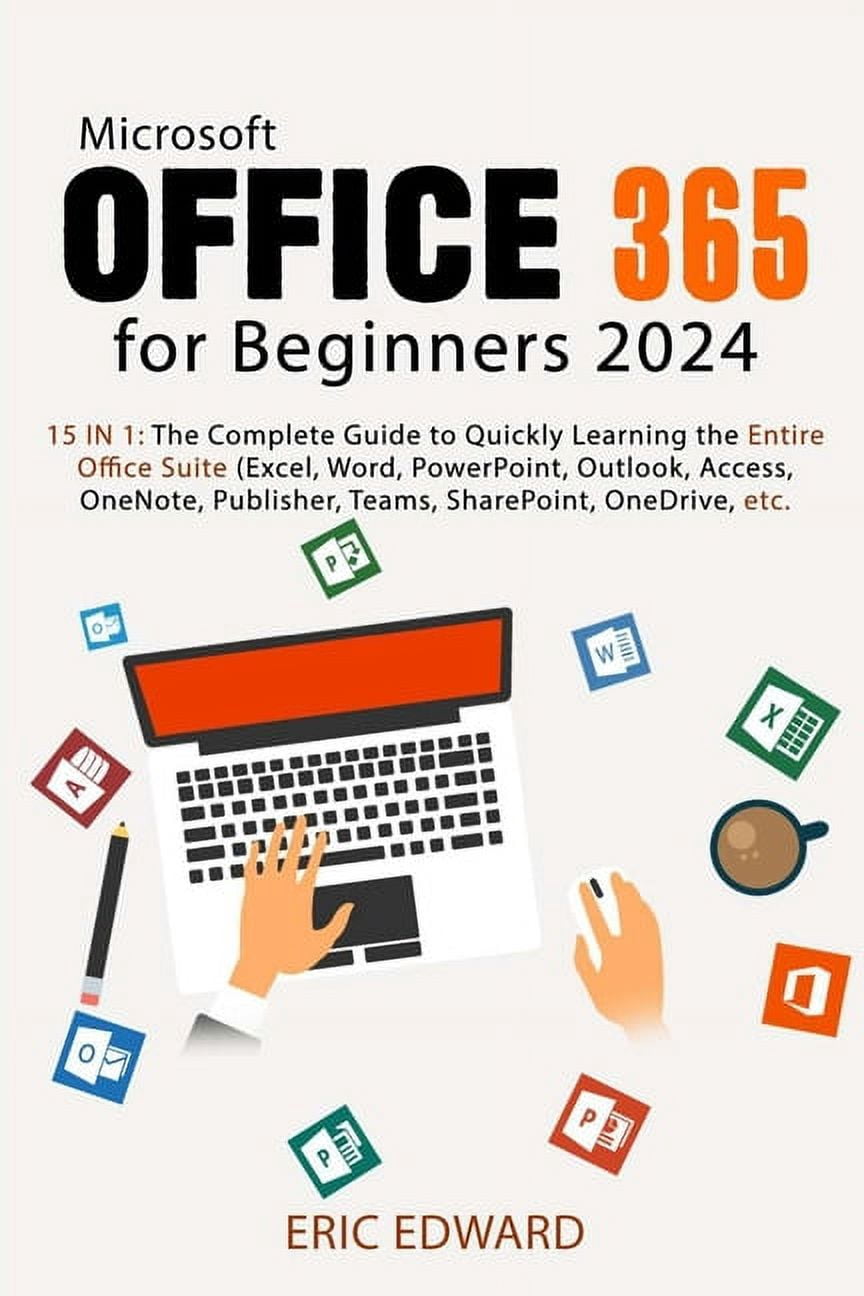 Microsoft Office 365 for Beginners 2024: 15 IN 1: The Complete Guide to ...