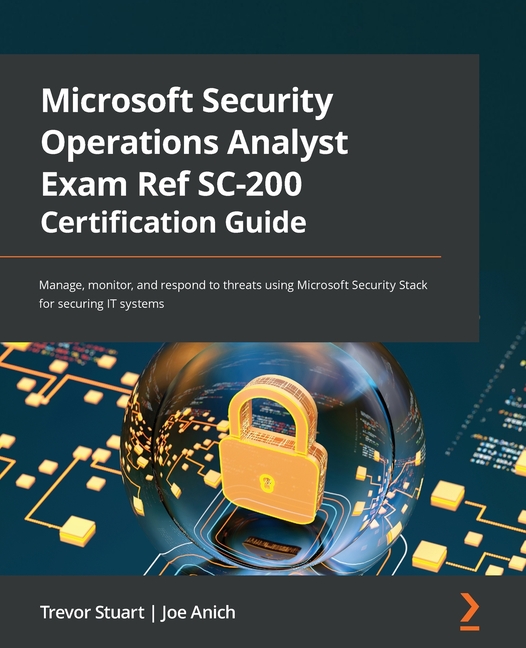 Microsoft Security Operations Analyst Exam Ref SC-200 Certification ...