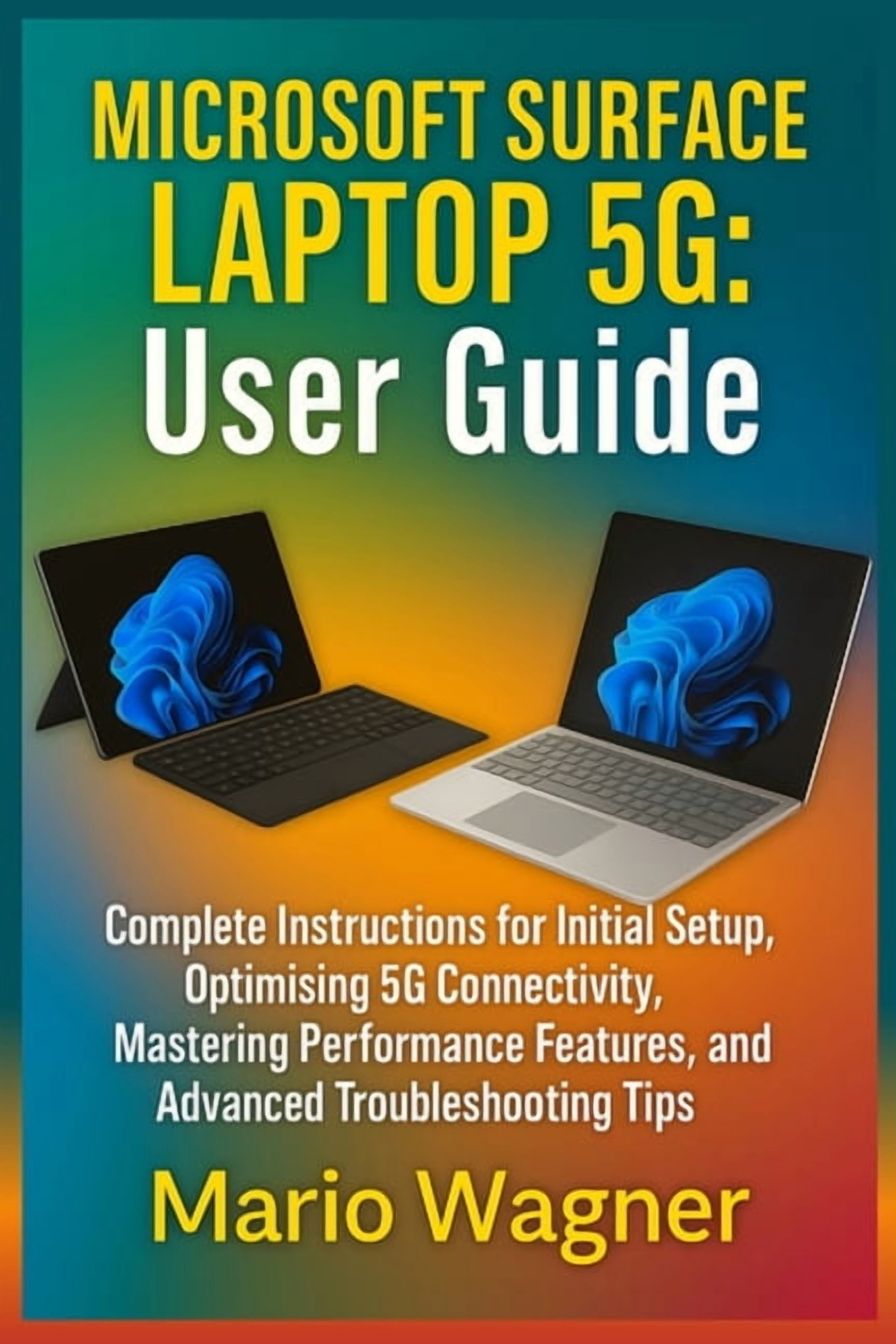 Microsoft Surface Laptop 5G: User Guide: Complete Instructions for Initial Setup, Optimising 5G ...