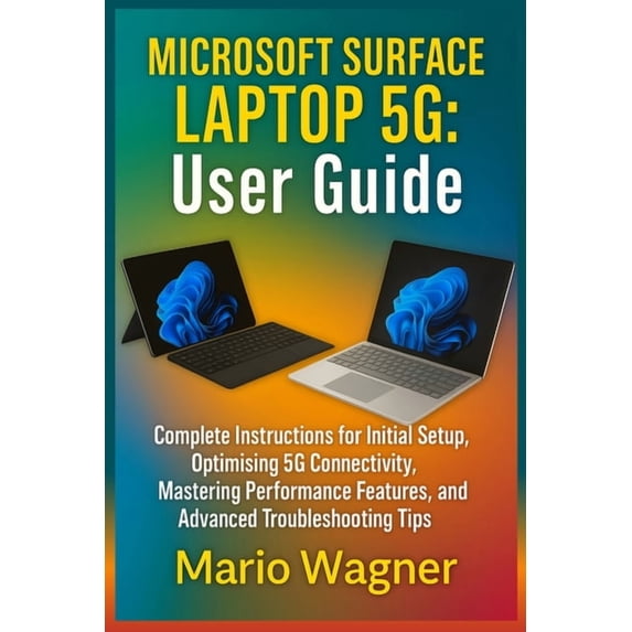 Microsoft Surface Laptop 5G: User Guide: Complete Instructions for ...