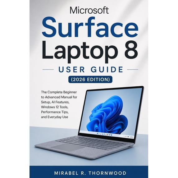 Microsoft Surface Laptop 8 User Guide (2026 Edition): The Complete ...