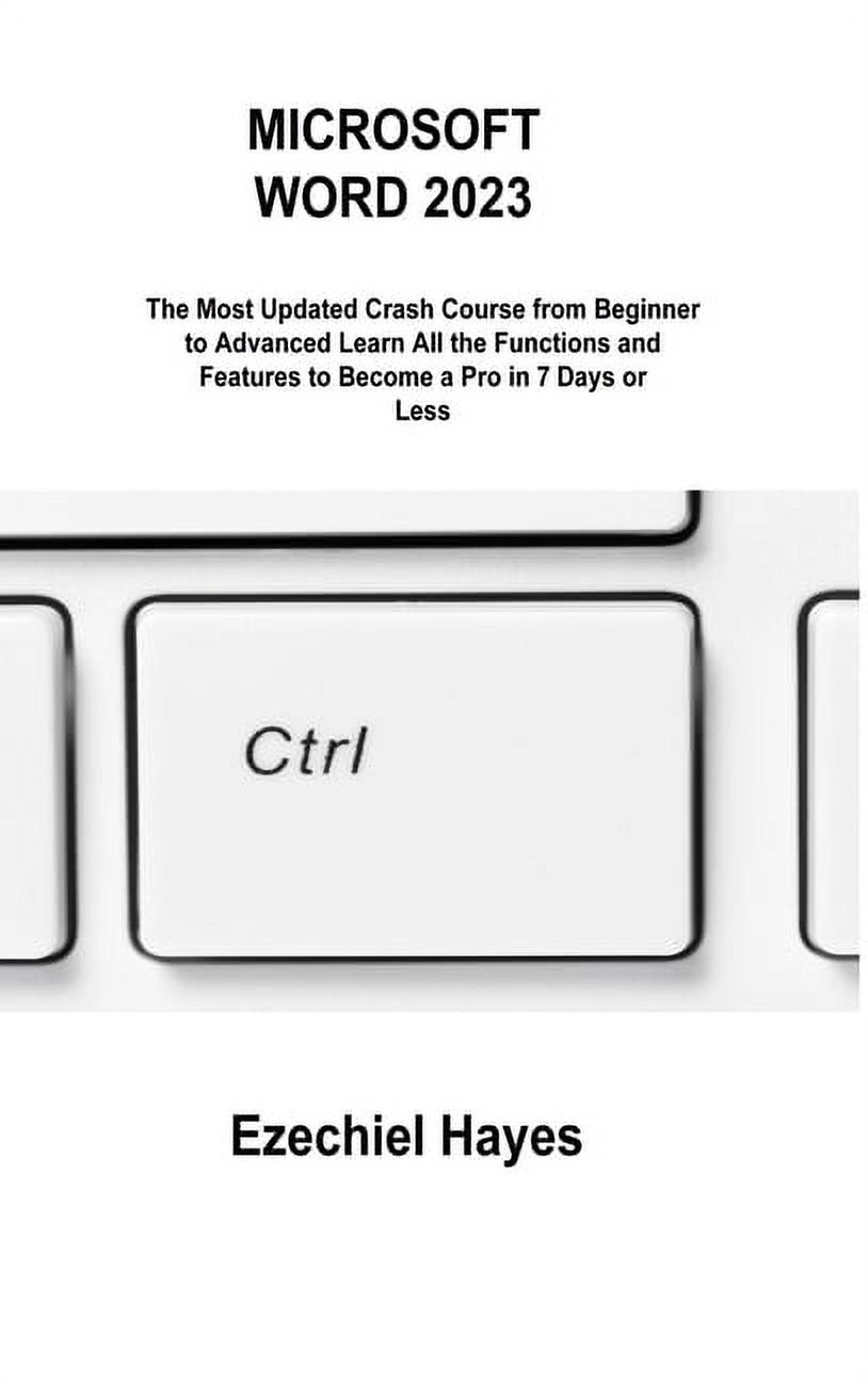 Microsoft Word 2023 : The Most Updated Crash Course from Beginner to Advanced Learn All the ...