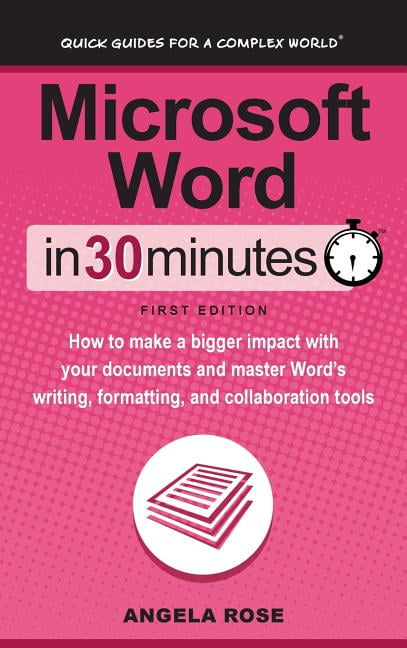 Microsoft Word in 30 Minutes : How to Make a Bigger Impact with Your ...