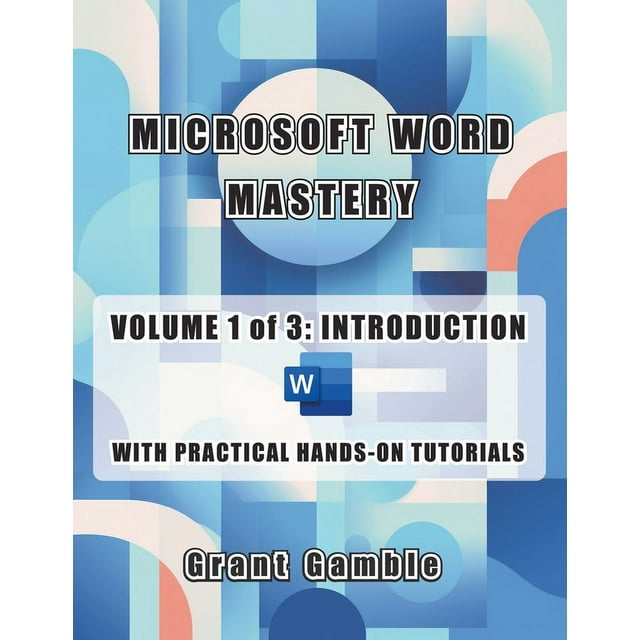 Microsoft Word Mastery: Microsoft Word Mastery Volume 1 of 3 ...