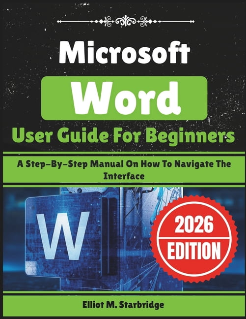 Microsoft Word User Guide For Beginners: A Step-By-Step Manual On How ...