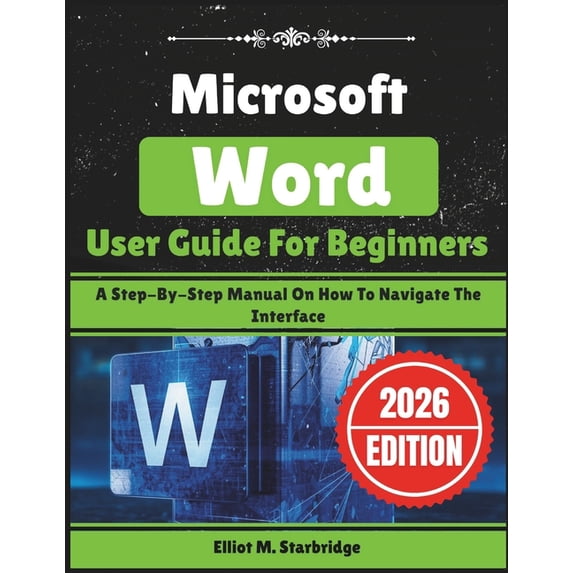 Microsoft Word User Guide For Beginners: A Step-By-Step Manual On How ...