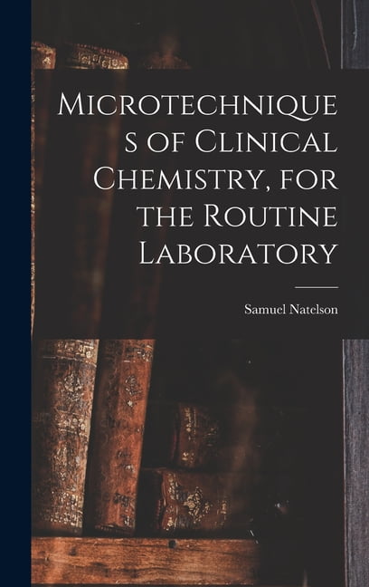 Microtechniques of Clinical Chemistry, for the Routine Laboratory ...