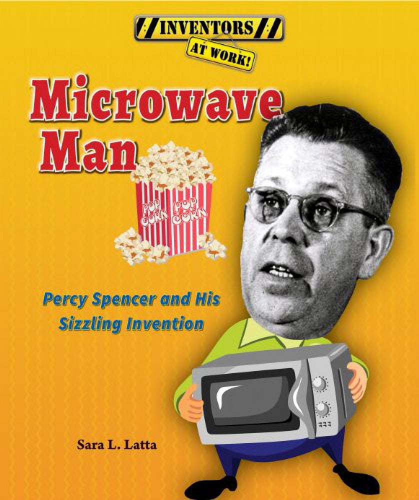 Pre-Owned Microwave Man: Percy Spencer and His Sizzling Invention ...