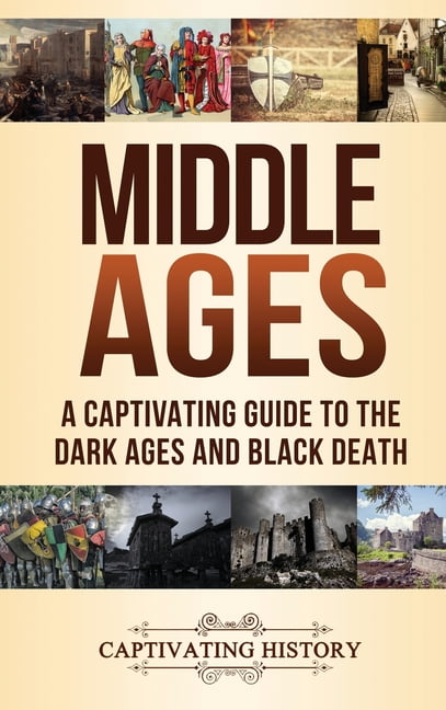 Middle Ages: A Captivating Guide to the Dark Ages and Black Death ...