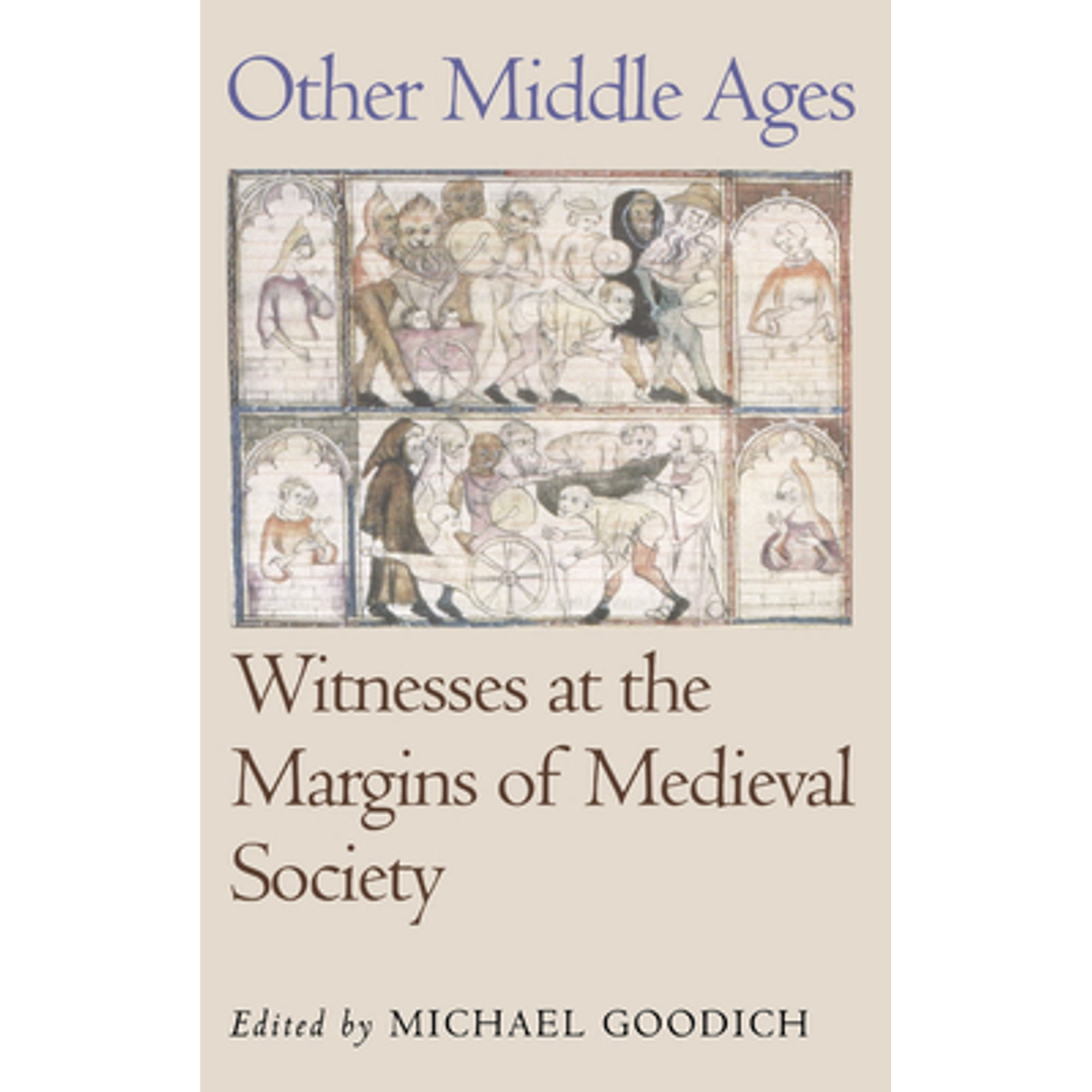 Middle Ages: Other Middle Ages: Witnesses at the Margins of Medieval ...