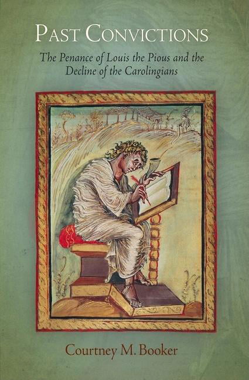 Middle Ages Past Convictions: The Penance of Louis the Pious and the ...