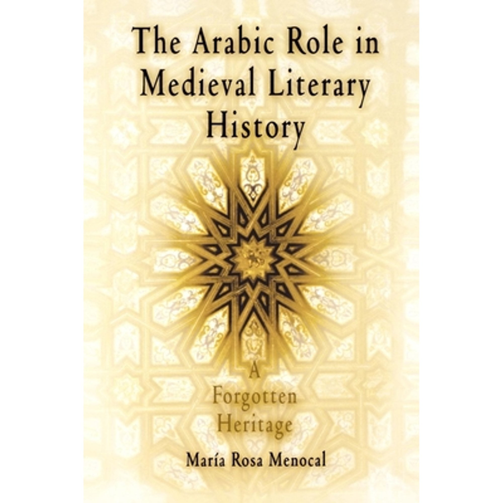 Pre-Owned Middle Ages: The Arabic Role in Medieval Literary History: A ...