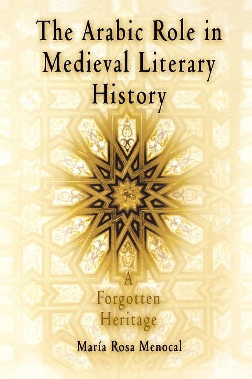 Middle Ages The Arabic Role in Medieval Literary History: A Forgotten ...