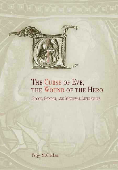 Middle Ages The Curse of Eve, the Wound of the Hero: Blood, Gender, and ...