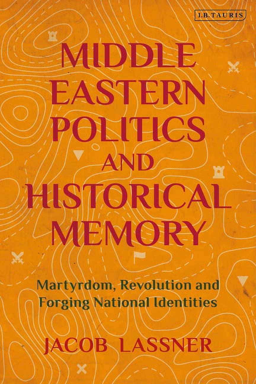 Middle Eastern Politics and Historical Memory: Martyrdom, Revolution ...