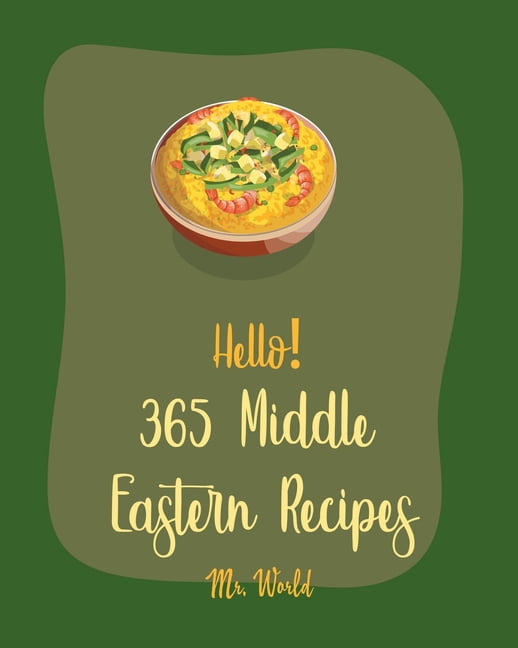 Middle Eastern Recipes Hello! 365 Middle Eastern Recipes: Best Middle ...