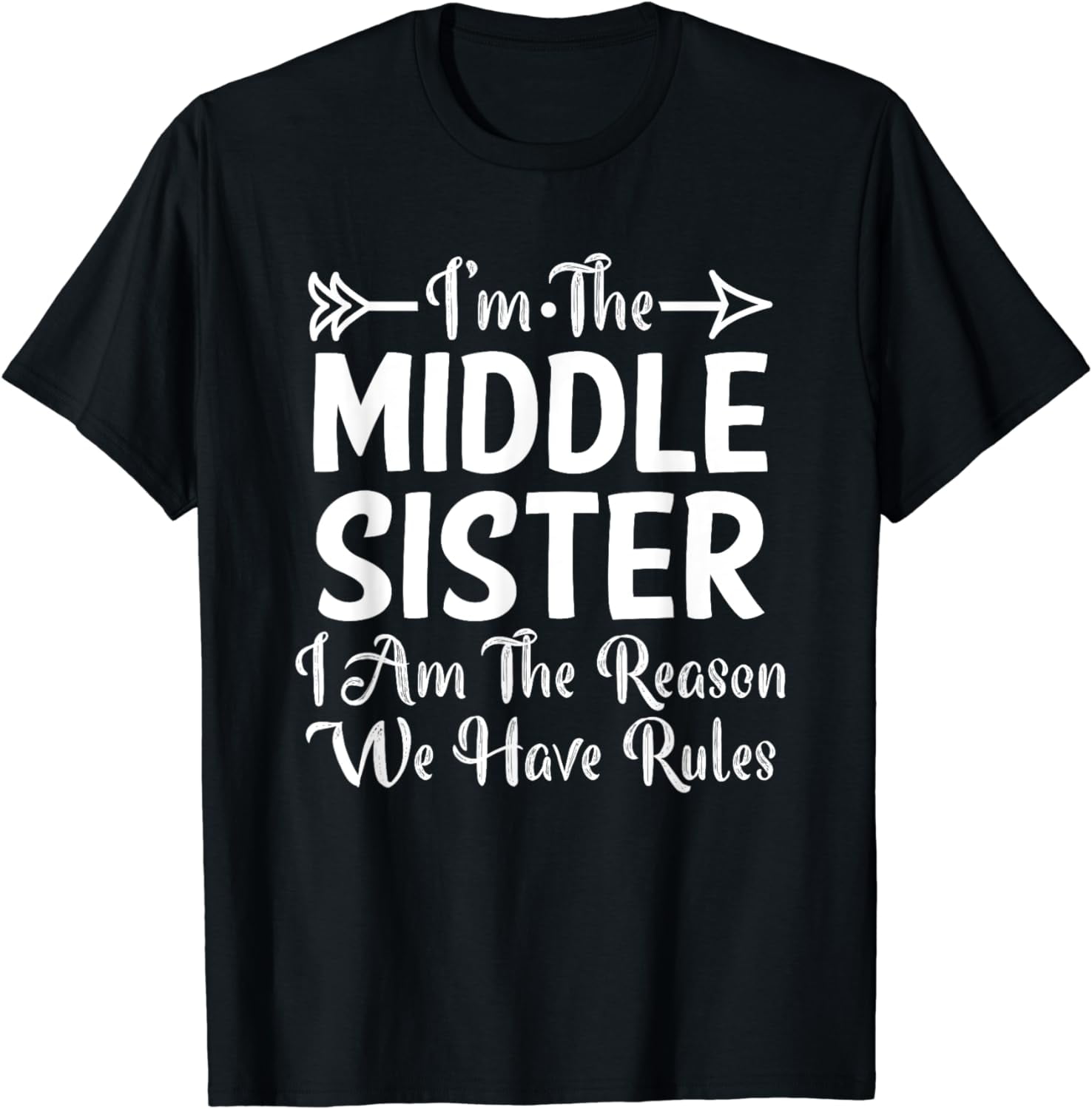 Middle Sister I Am Reason We Have Rules Sibling 3 Sisters T-Shirt ...