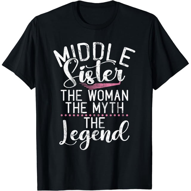 Middle Sister the Woman the Myth the Legend Middle Sister T-Shirt ...