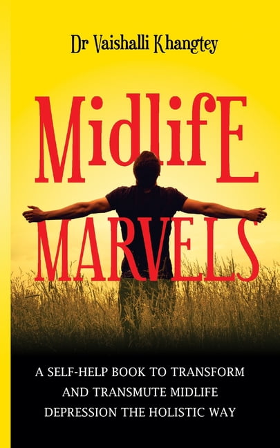 Midlife Marvels : A Self-Help Book To Transform And Transmute Midlife ...