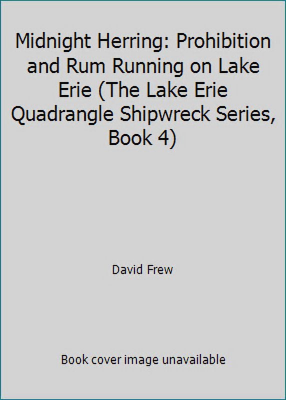 Pre-Owned Midnight Herring: Prohibition and Rum Running on Lake Erie ...