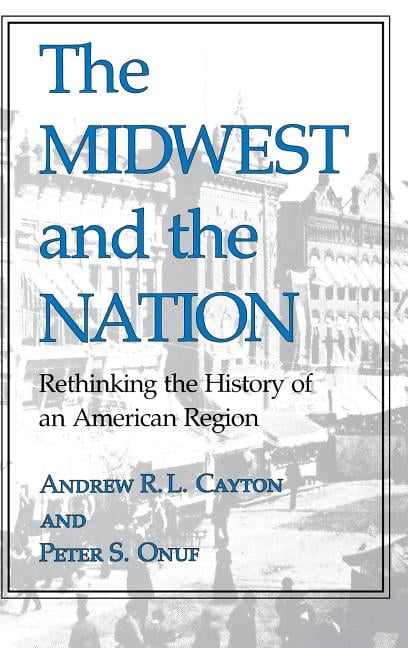 Midwestern History and Culture The Midwest and the Nation: Rethinking ...