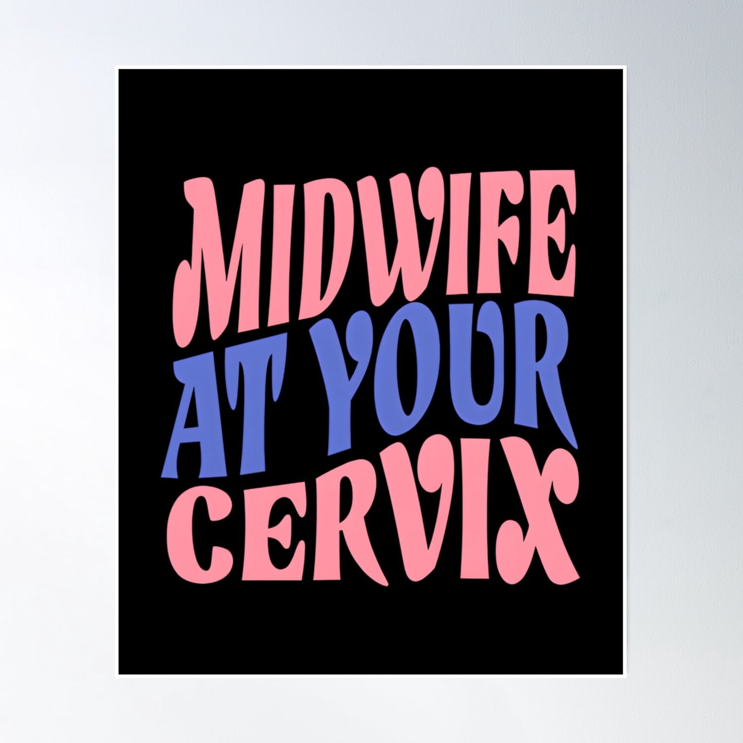 Midwife At Your Cervix – Funny Midwife Pun Design Poster Wall Art ...