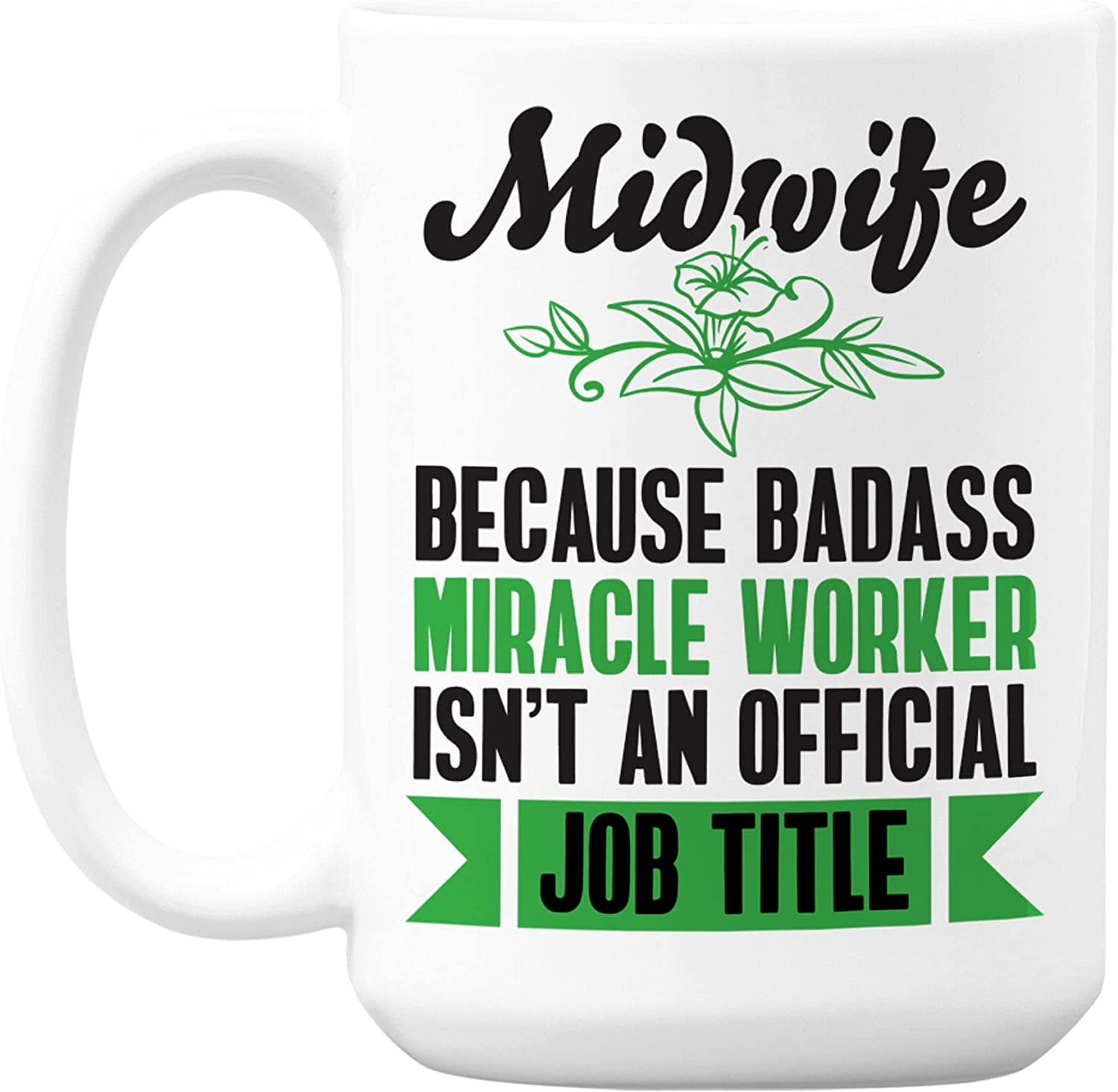 Midwife, Because Badass Miracle Worker White Ceramic Coffee & Tea Mug ...