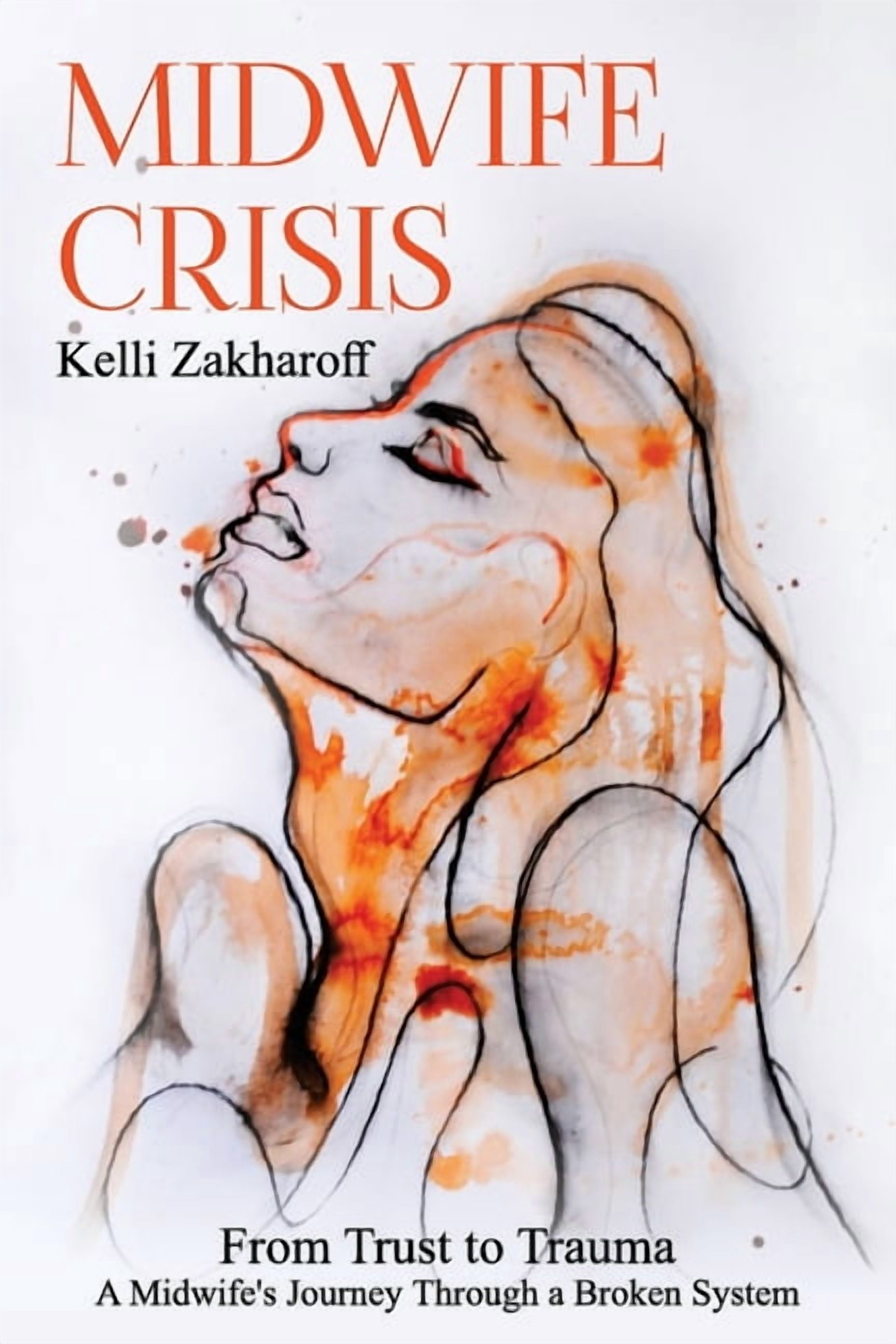 Midwife Crisis: From Trust to Trauma - A Midwife's Journey Through a ...