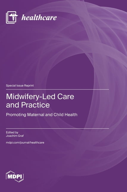 Midwifery-Led Care and Practice: Promoting Maternal and Child Health ...
