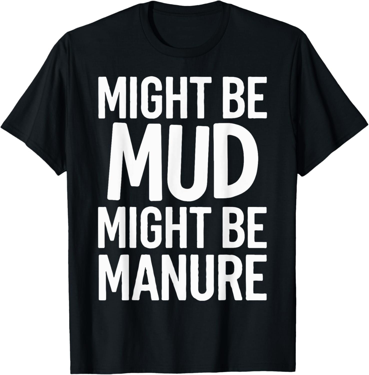 Might Be Mud Might Be Manure T-Shirt - Walmart.com