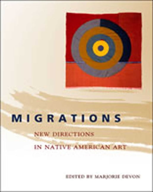 Migrations: New Directions in Native American Art, (Paperback ...