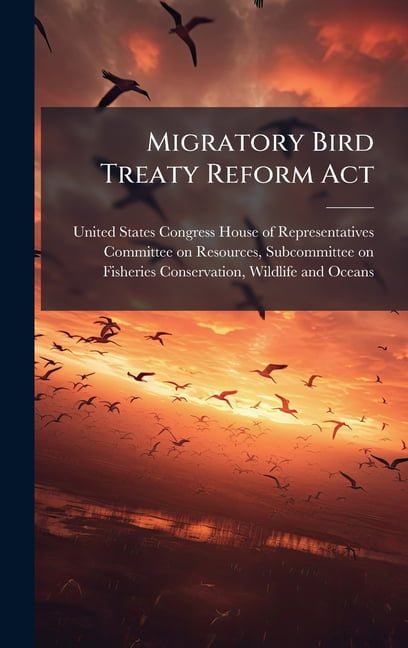 Migratory Bird Treaty Reform Act, (Hardcover) - Walmart.com
