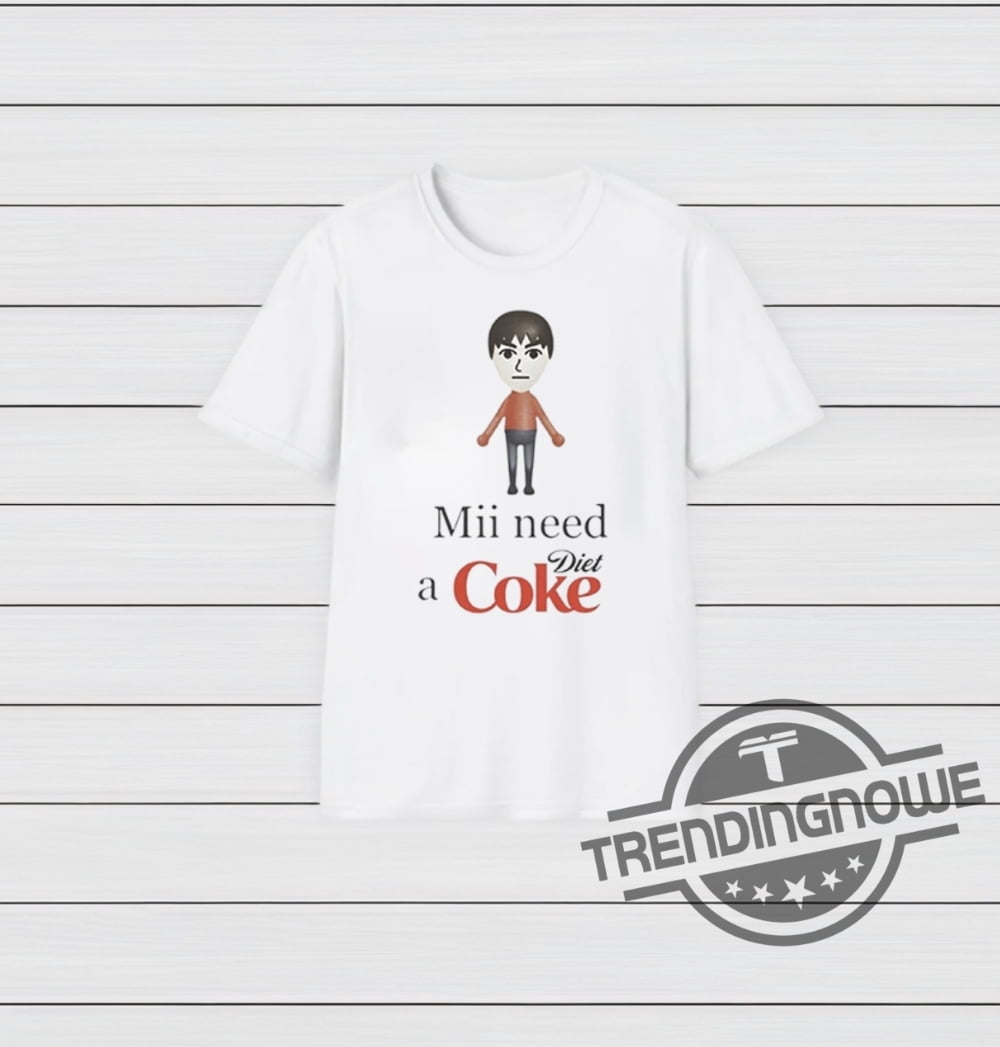 Mii Need A Diet Coke Shirt