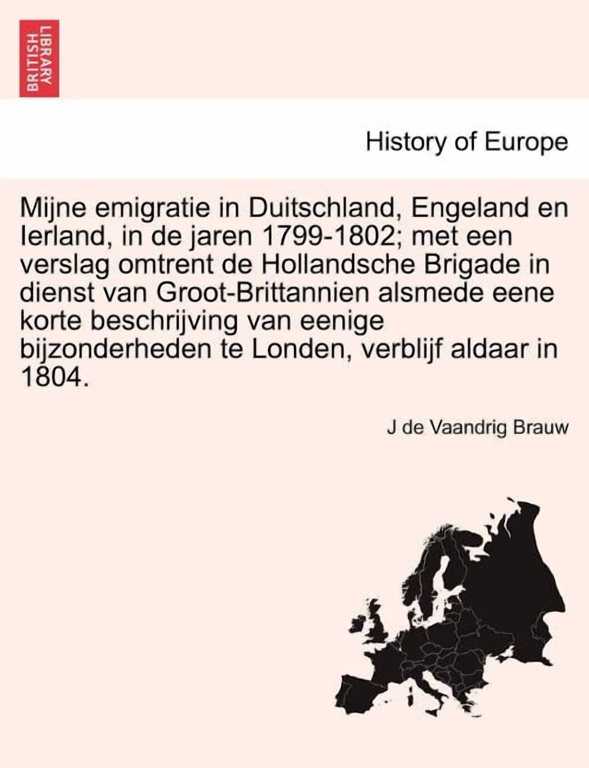 Mijne Emigratie in Duitschland, Engeland En Ierland, in de Jaren 1799 ...