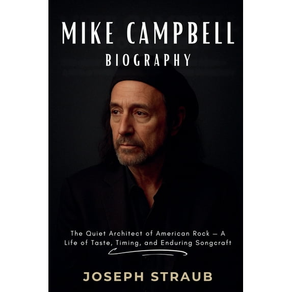 Mike Campbell Biography: The Quiet Architect of American Rock - A Life ...