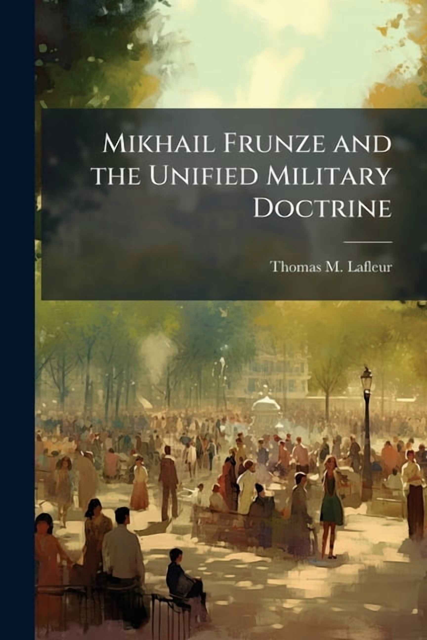 Mikhail Frunze and the Unified Military Doctrine, (Paperback) - Walmart.com