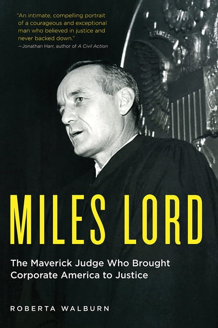 Miles Lord: The Maverick Judge Who Brought Corporate America to Justice ...