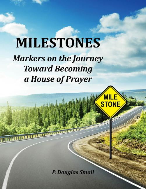 Milestones: Markers on the Journey Toward Becoming a House of Prayer ...