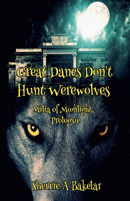 Milia of Moonlight Great Danes Don't Hunt Werewolves, Book 1 ...