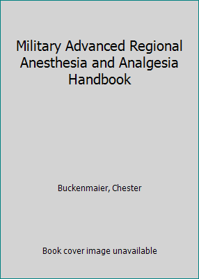Pre-Owned Military Advanced Regional Anesthesia and Analgesia Handbook ...