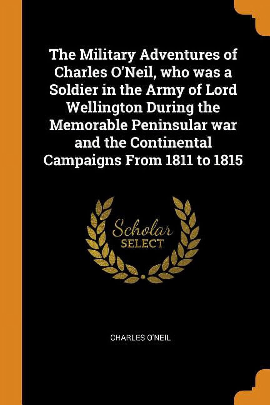 The Military Adventures of Charles O'Neil, Who Was a Soldier in the ...